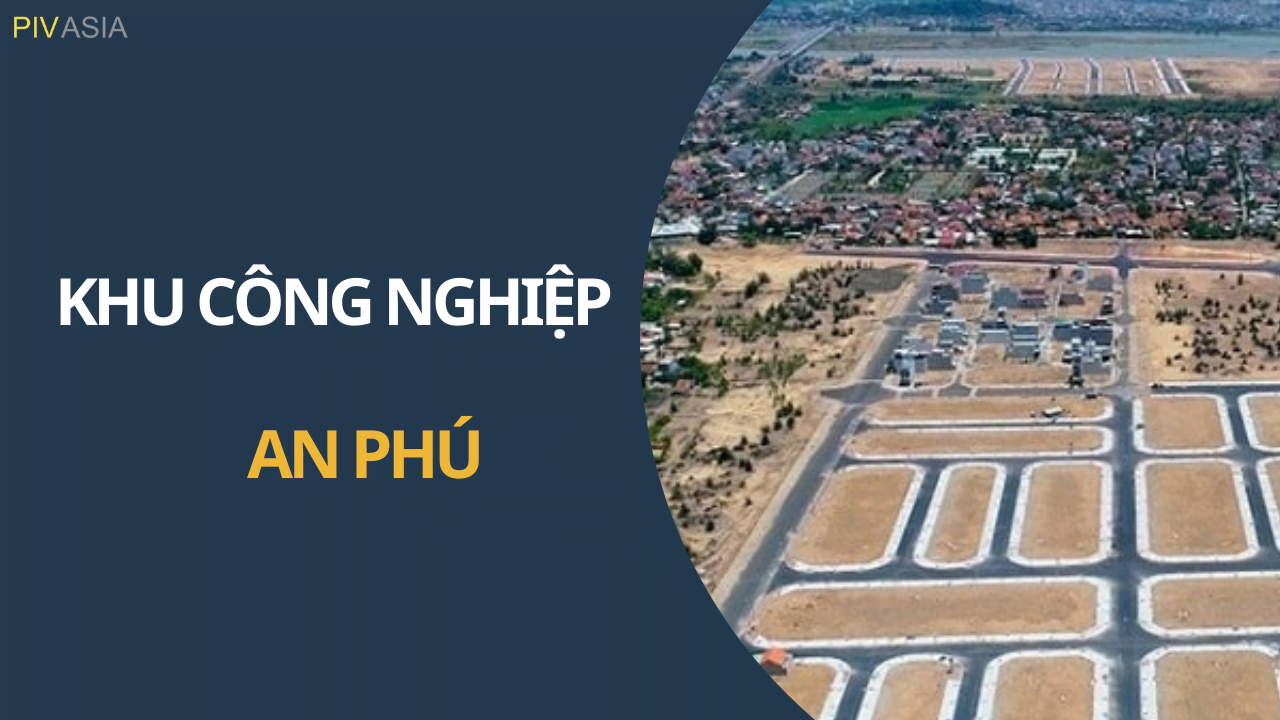 KHU CÔNG NGHIỆP AN PHÚ - PIVASIA | Vietnamese Industrial News